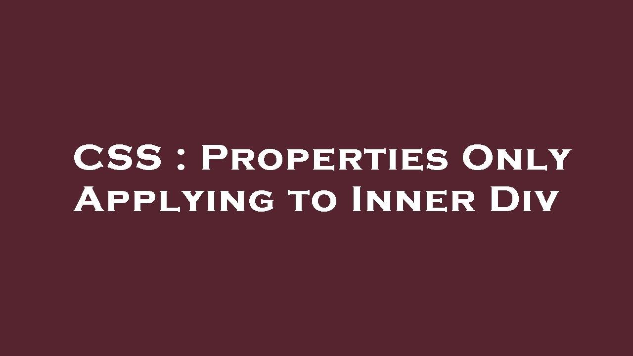 CSS : Properties Only Applying to Inner Div - YouTube