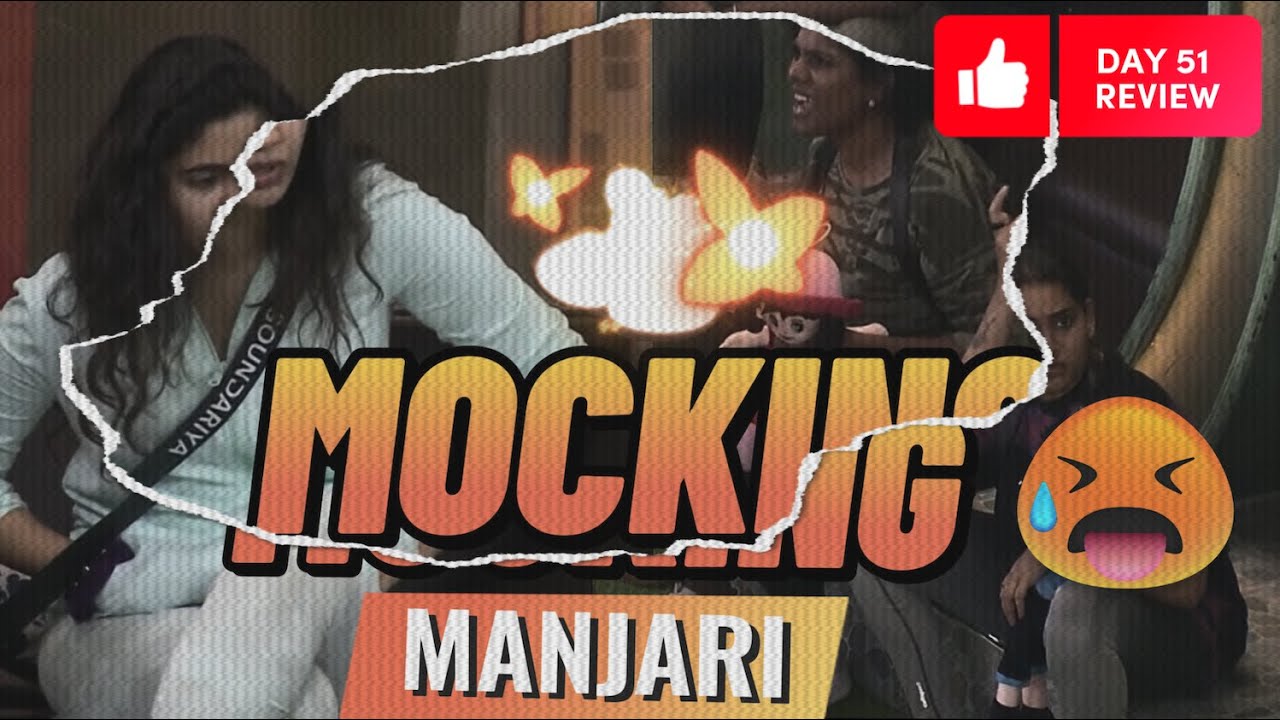 DAY 51: கித்னா வாய்ட இது, MOCKING MANJARI's TOXIC reaction on ...