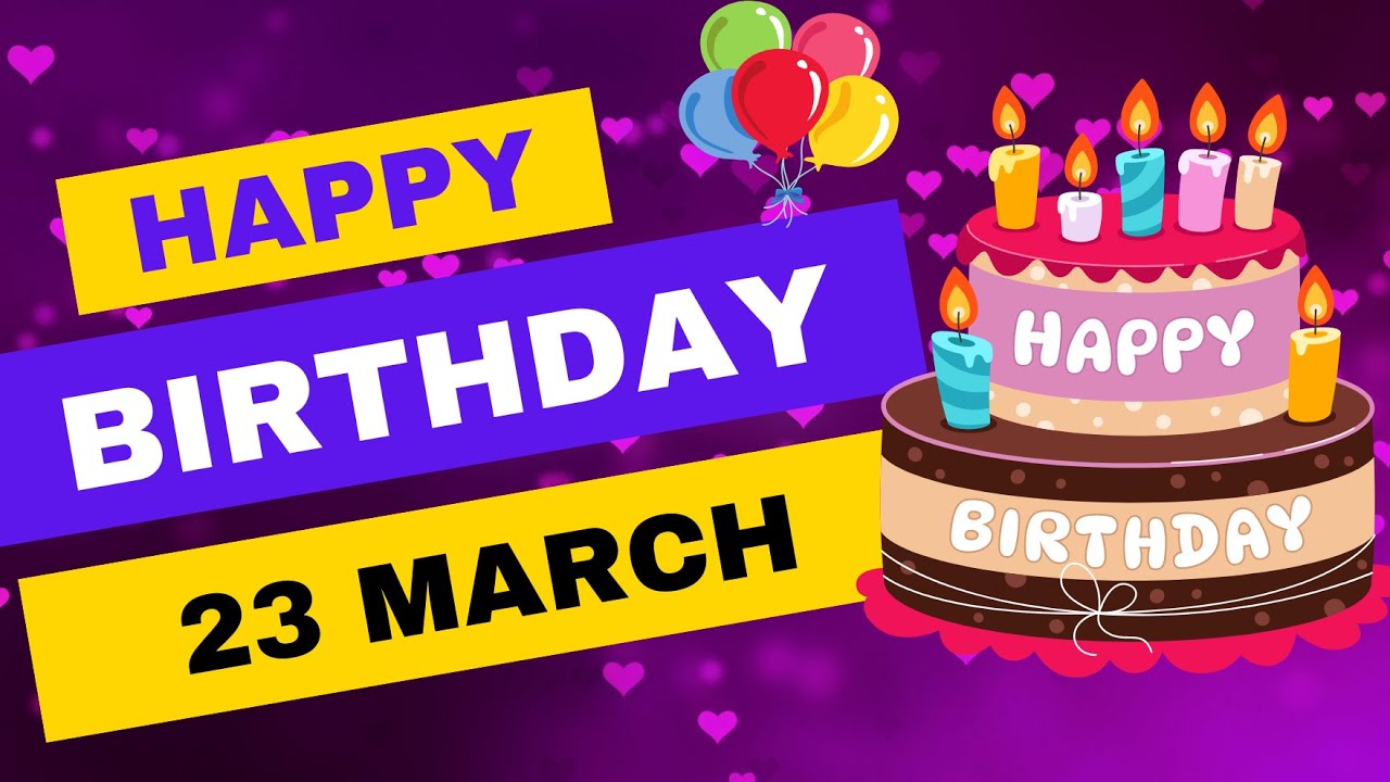 23 March Birthday | Happy Birthday | Birthday wishes | Birthday Status ...