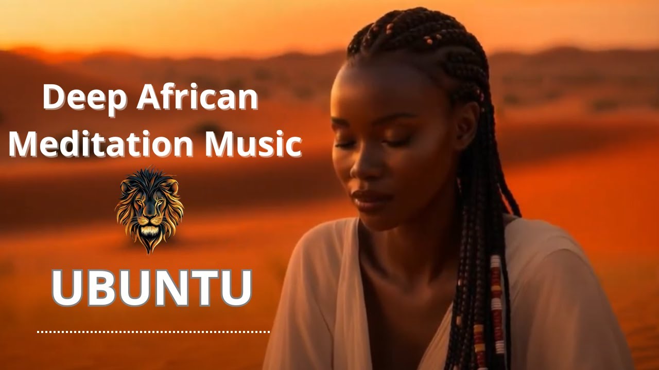 Ubuntu | Deep African Meditation Music: Spiritual Healing, Ancient ...
