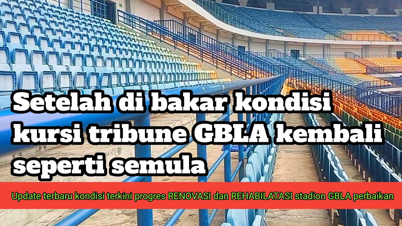 GBLA TERBARU‼️KURSI TRIBUNE DIBAKAR KENGEMBALIKAN WARNA KE AWAL - YouTube