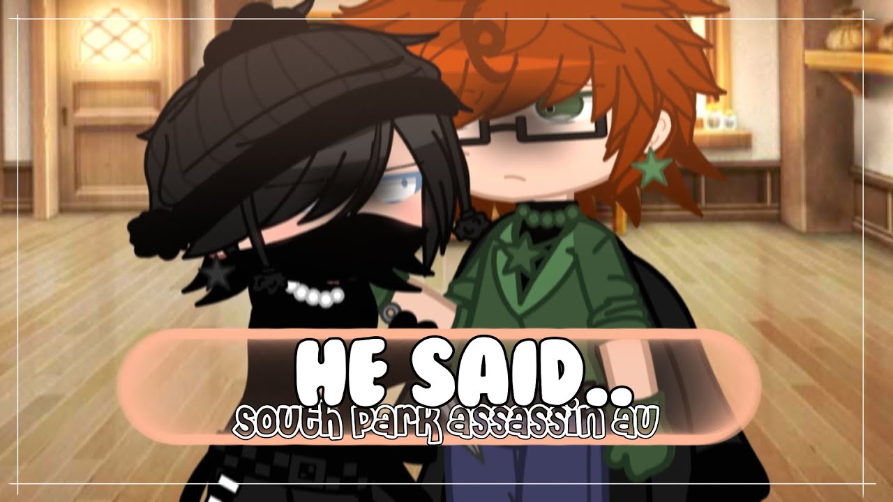 He said || South Park Gacha Club || Style ( Stan X Kyle ) || Assassin ...