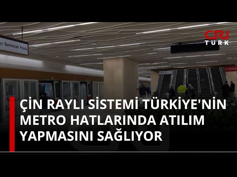 Çin raylı sistemi Türkiye'nin metro hatlarında atılım yapmasını sağlıyor