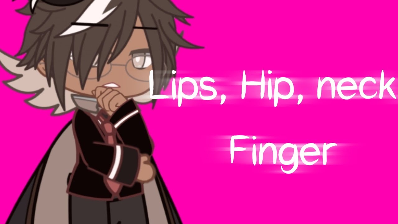 Lips, Hip, Neck, Finger // Meme // Crk // Ft. Espresso Cookie // Cringe ...