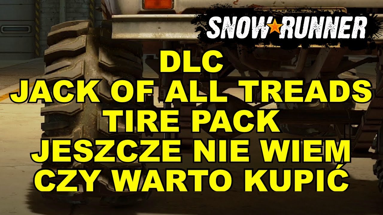 SNOWRUNNER - DLC JACK OF ALL TREADS TIRE PACK - JESZCZE NIE WIEM CZY ...