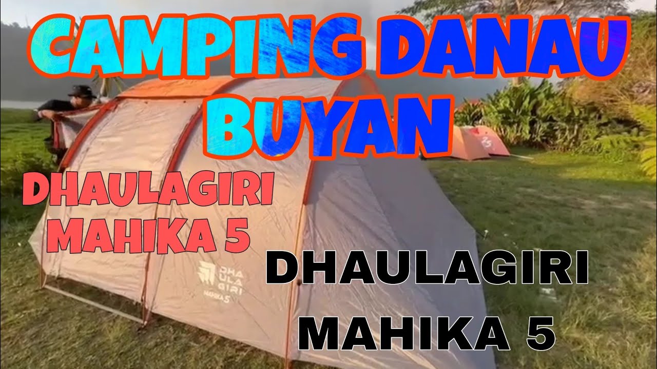 Camping dengan Tenda Terbaru dari DHAULAGIRI MAHIKA 5 | DANAU BUYAN ...