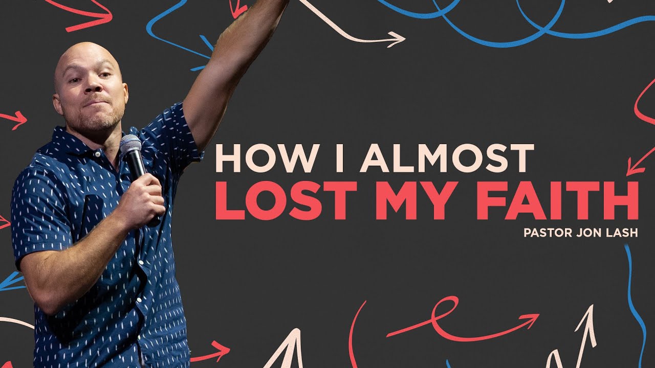 How I Almost Lost My Faith | Pastor Jon Lash - YouTube