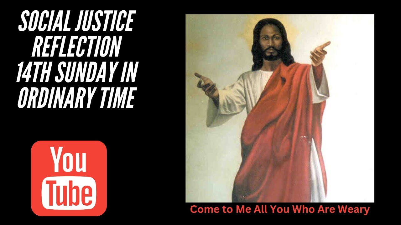 Social Justice Reflection for 14th Sunday in Ordinary Time - YouTube