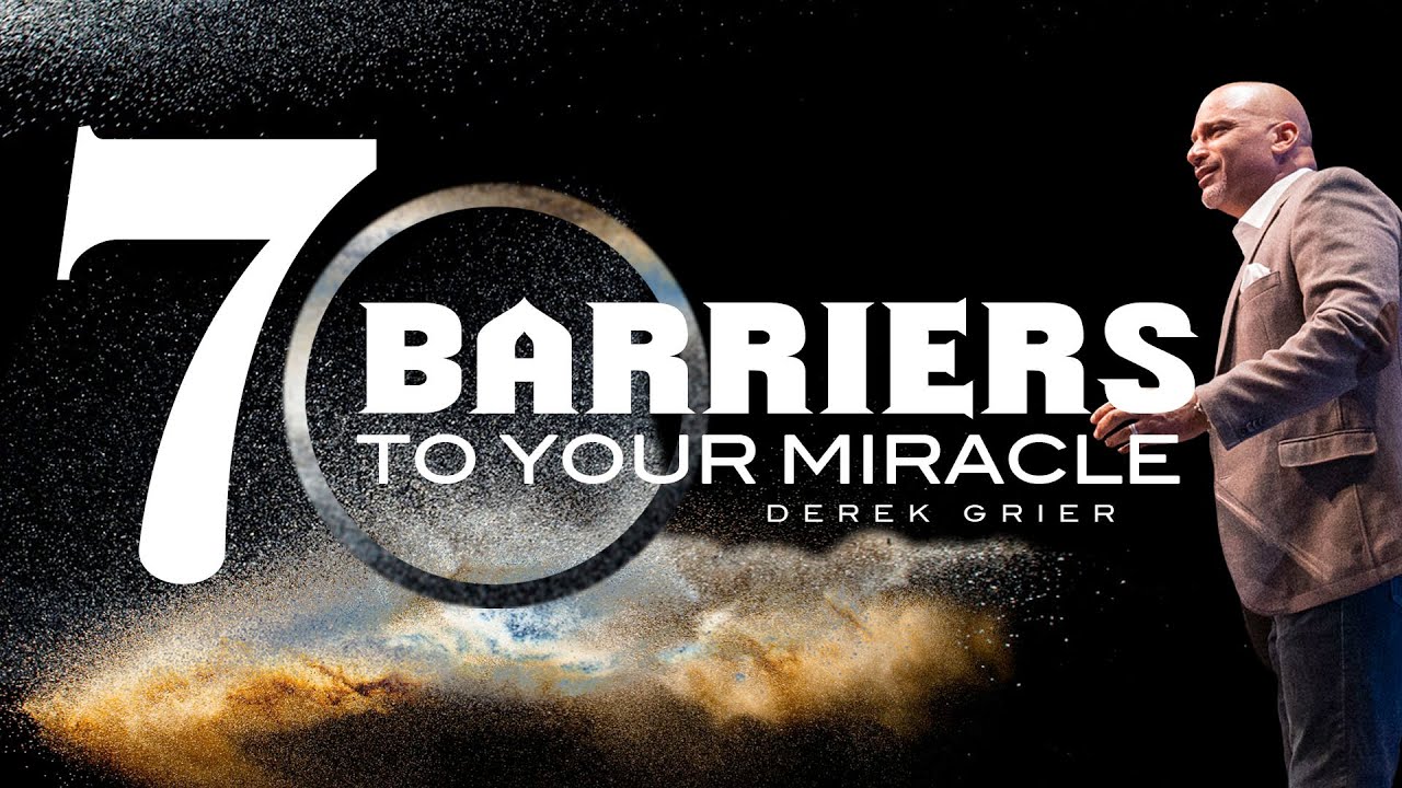 "Seven Barriers To Your Miracle" - Derek Grier Ministries - YouTube