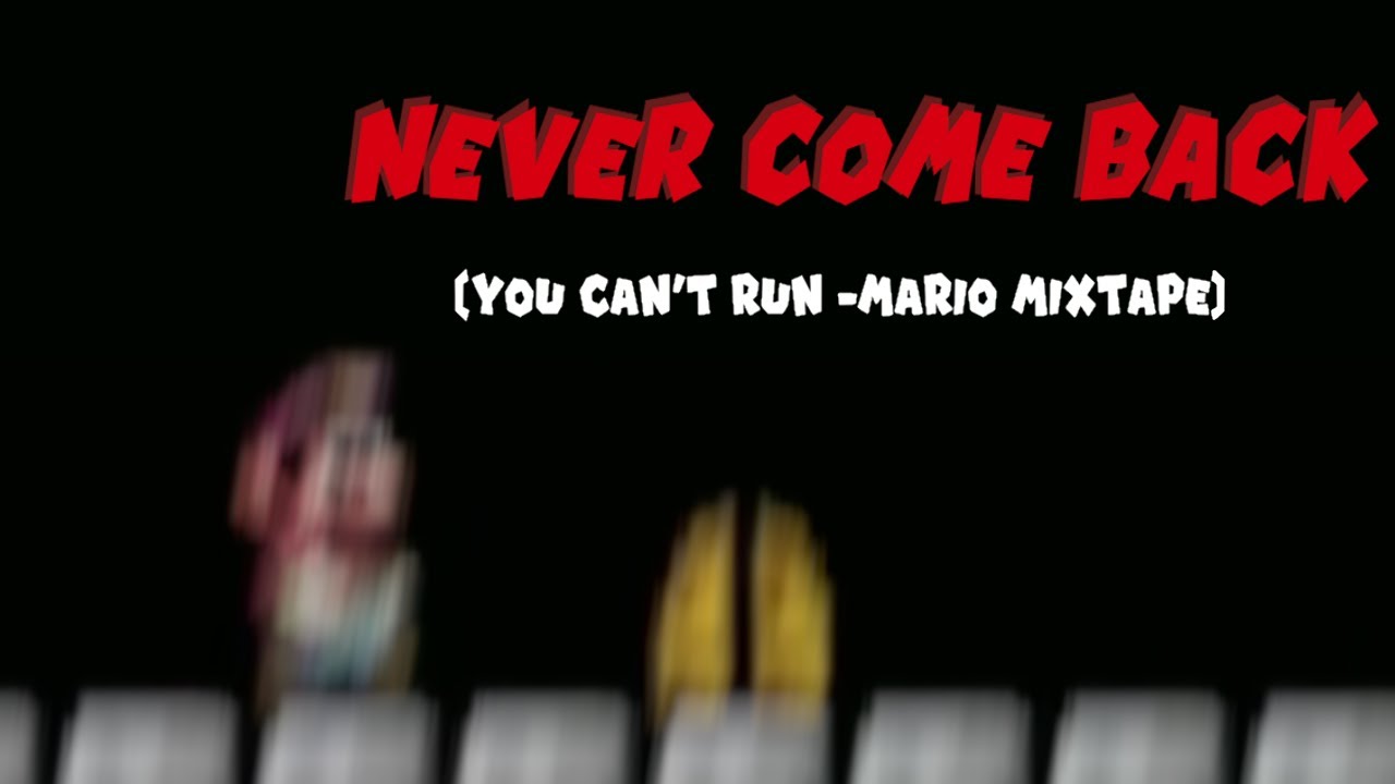 Never Come Back (You Can't Run - Mario Mixtape) [FNF] (By ...