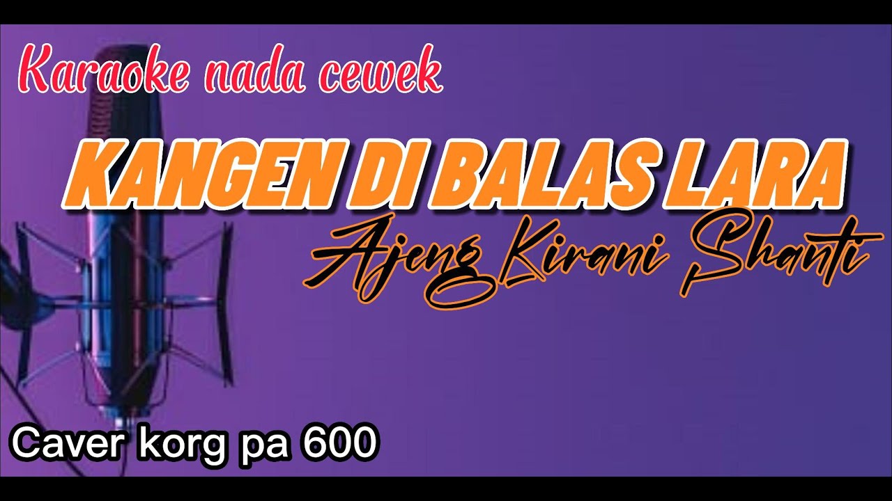 KANGEN DI BALES LARA KARAOKE AJENG KIRANA SHANTI NADA CEWEK MIDI KARI ...