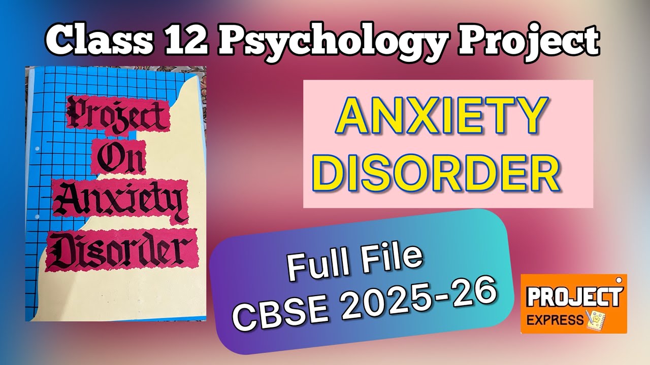 Anxiety Disorder Psychology Project | Class 12 Full File | CBSE Project ...