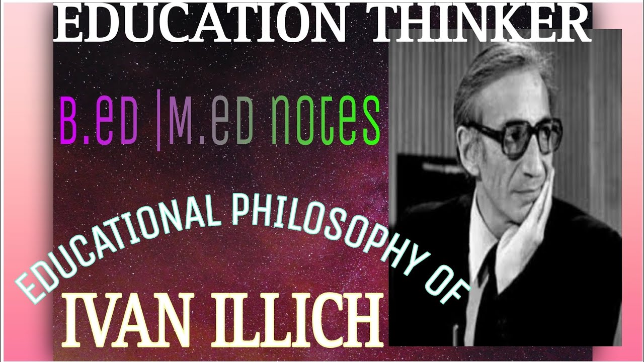 IVAN ILLICH| PART 1||EDUCATIONAL THINKER||EDUCATIONAL PHILOSOPHY OF ...