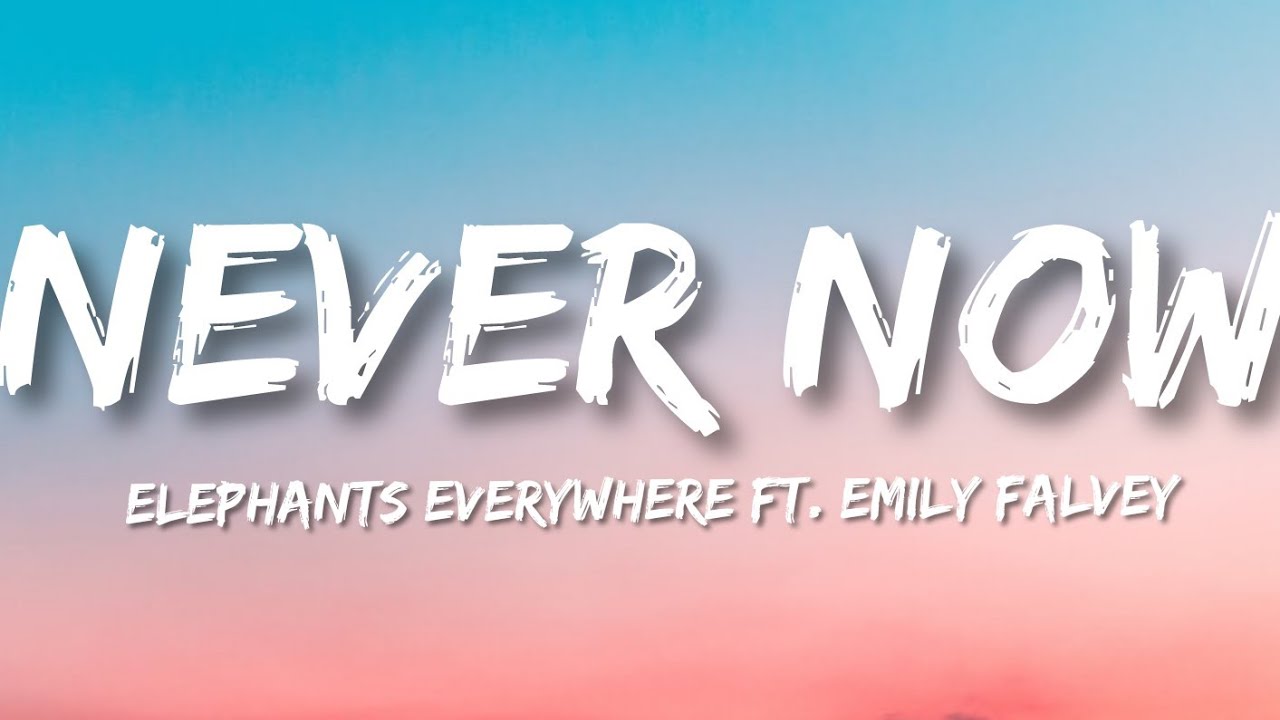 Elephants Everywhere - Never Now (Lyrics) ft. Emily Falvey [Music that ...