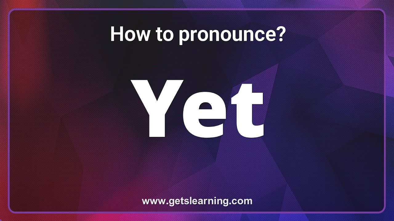 Yet Pronunciation: The 3 ways to pronounce Yet Correctly - YouTube