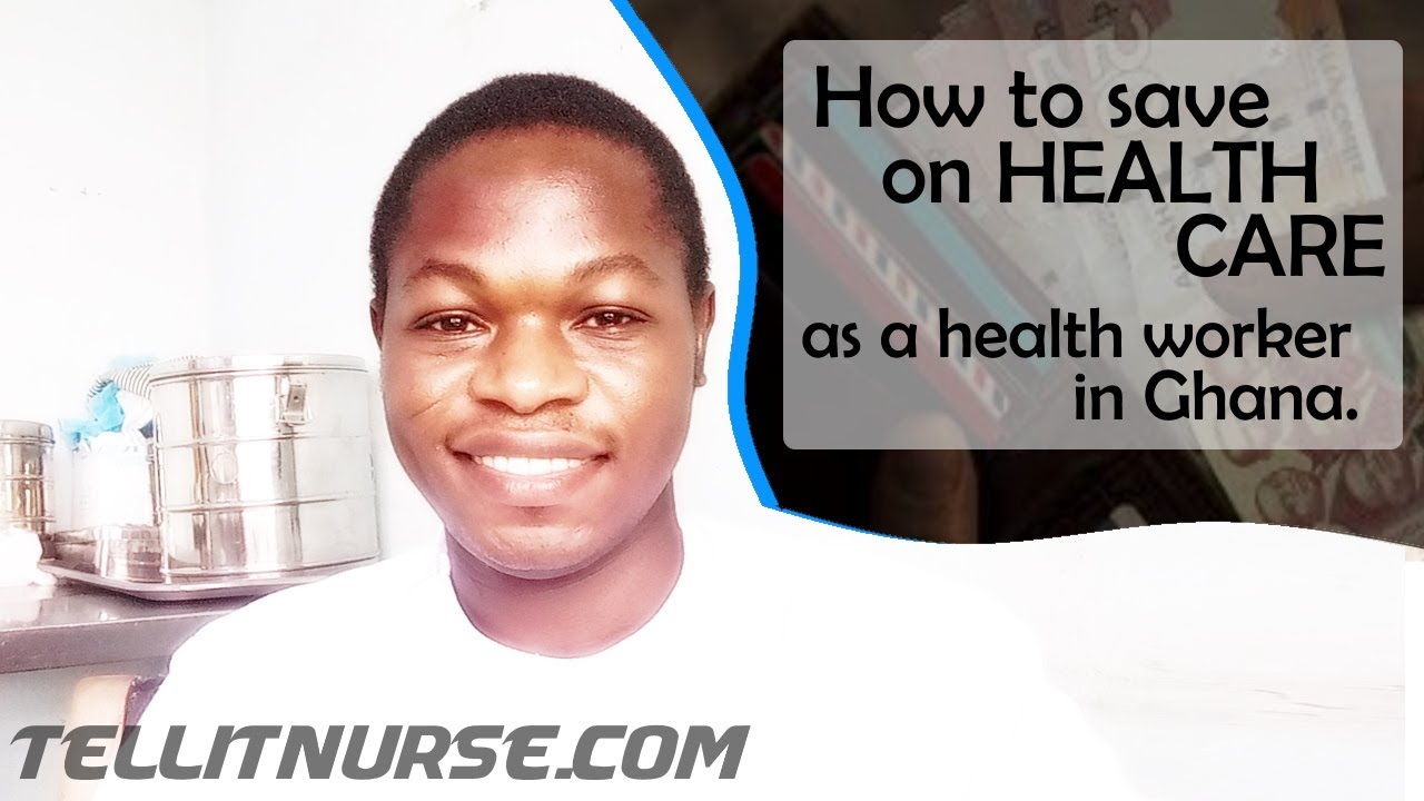 How To Save On Health Care As A Health Worker In Ghana YouTube how-to-save-on-health-care-as-a-health-worker-in-ghana-youtube