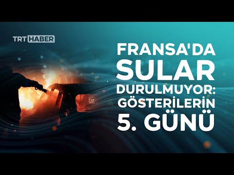 Fransa'da sular durulmuyor: Gösterilerin 5. günü