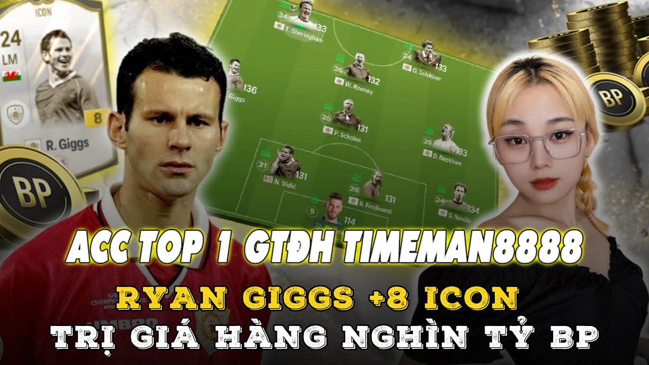 TRẢI NGHIỆM RYAN GIGGS ICON +8 Ở ACC TOP 1 GTĐH TIMEMAN8888 !!! - YouTube