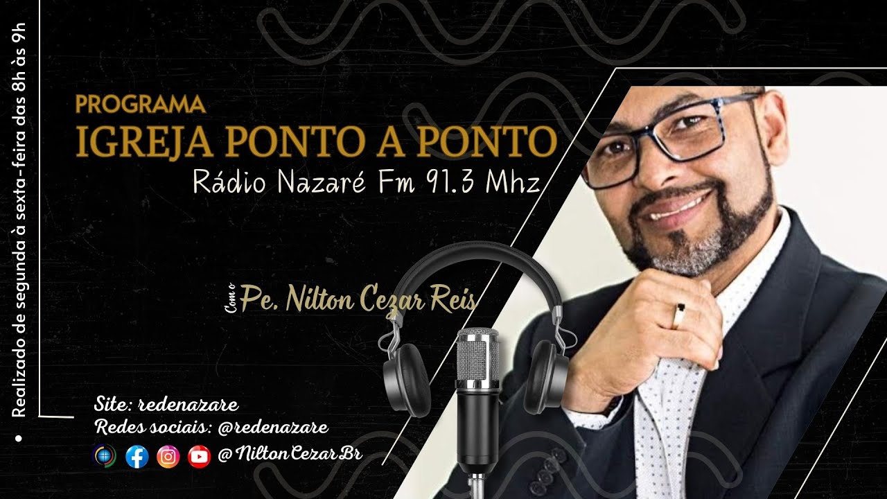 PROGRAMA IGREJA PONTO A PONTO| Rádio Nazaré Fm 91.3 Mhz| Pe. Nilton ...