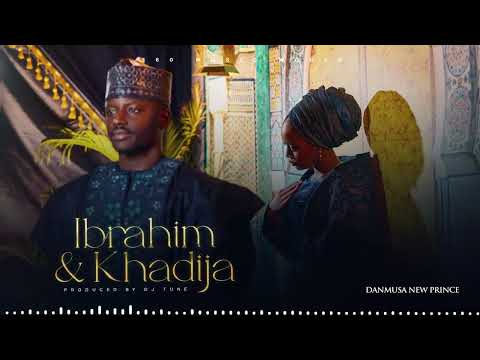 Danmusa New Prince - Ibrahim and Khadija (Audio Music)