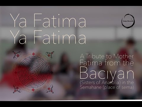 Ya Fatima Ya Fatima -  A moment of the Bacıyan (Sisters of Anatolia) in the Semahane (place of sema)