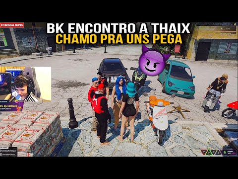BK ENCONTRO COM A THAIX | CHAMO PRA DA UNS PEG4😈 | + FABRICAÇÃO DE DR0G4S | FC BKINHO CLIPES