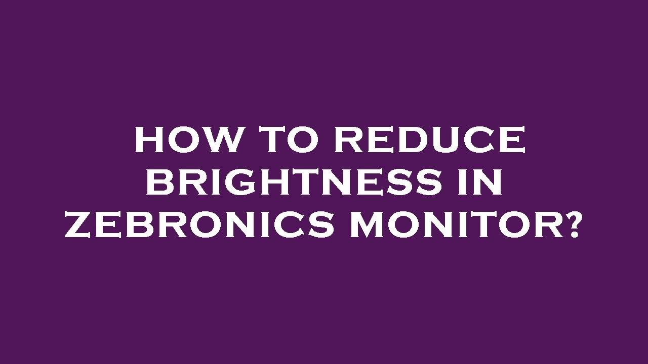 How to reduce brightness in zebronics monitor? - YouTube