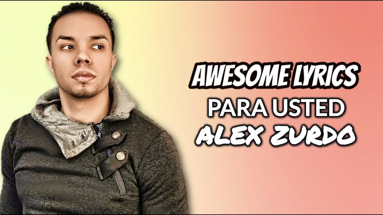 Para Usted - Alex Zurdo | Letra #AwesomeLyricsOficial - YouTube
