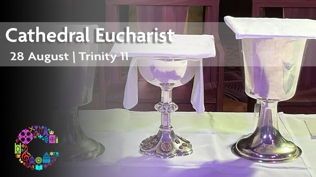Cathedral Eucharist | Sunday 28 August | Chester Cathedral | Trinity 11 ...