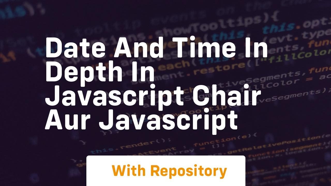 Date and time in depth in javascript chair aur javascript - YouTube
