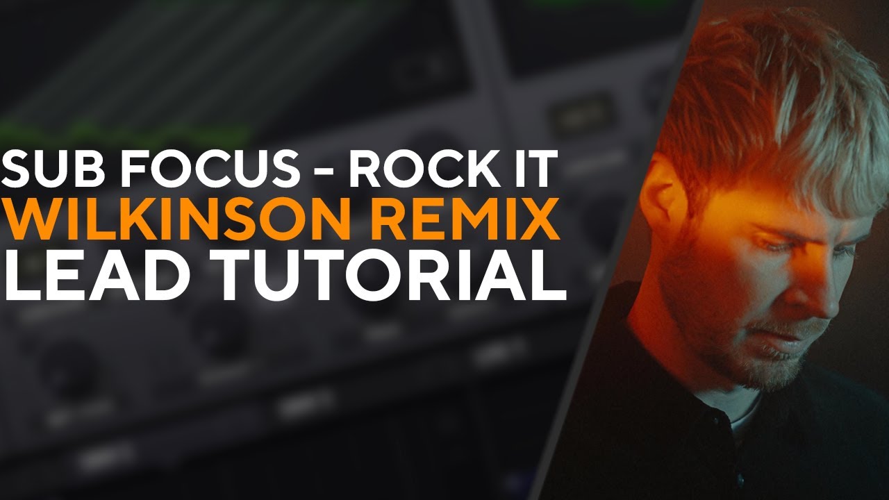 How To Make LEADS Like SUB FOCUS - ROCK IT (WILKINSON REMIX) | Serum ...