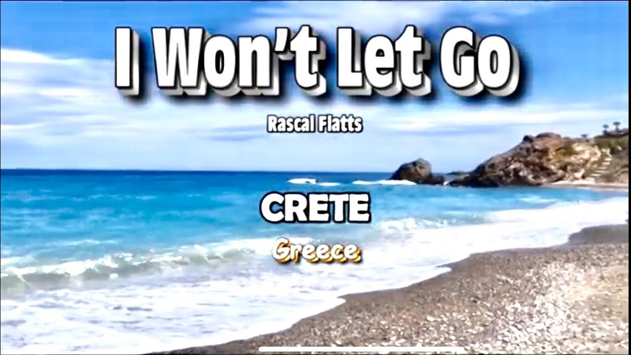 I Won't Let Go - Rascal Flatts ~ Lyrics / Crete Island - YouTube