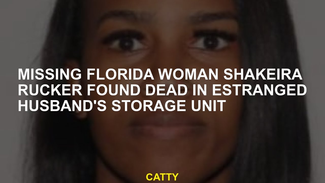 Lost Florida woman Shakeira Rucker found dead in the storage unit of ...