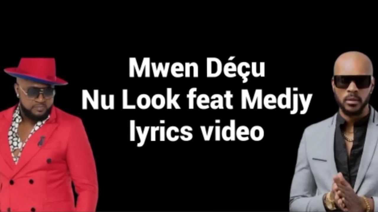 Mwen_Déçu_Nu_Look_feat_Medjy__lyrics_video_🔥🔥🔥 - YouTube