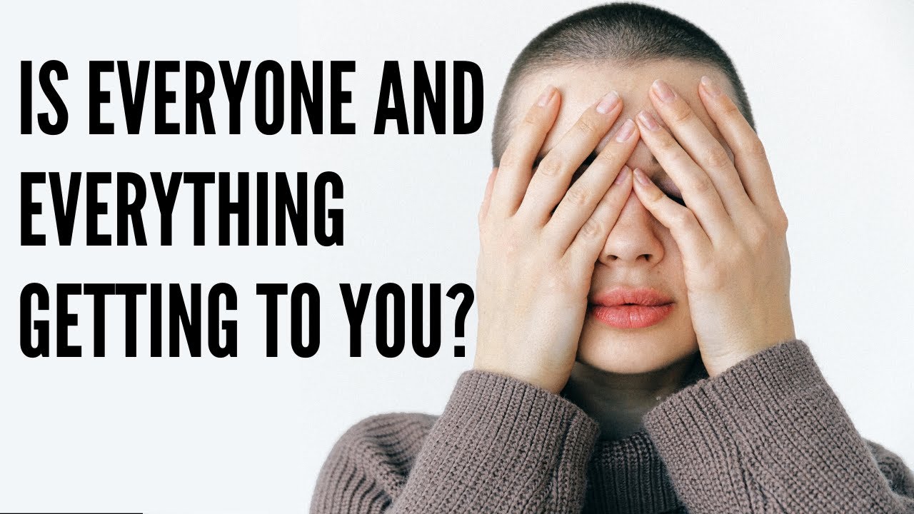 Is Everyone and Everything Getting to You? - YouTube