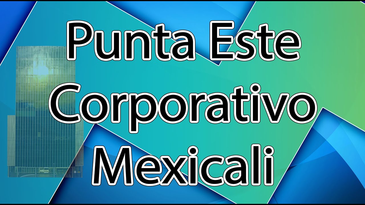 Punta Este Corporativo Mexicali en 4K - YouTube
