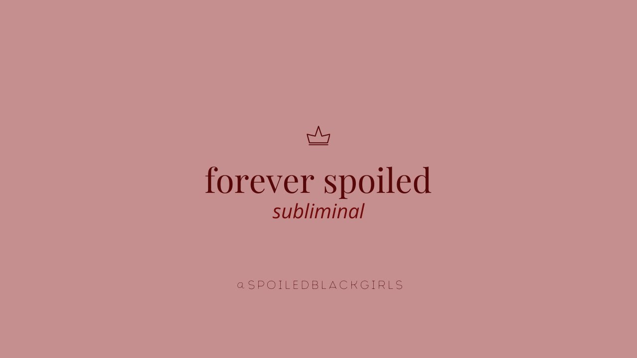 Forever Spoiled | Subliminal | The Spoiled Black Girls Club - YouTube