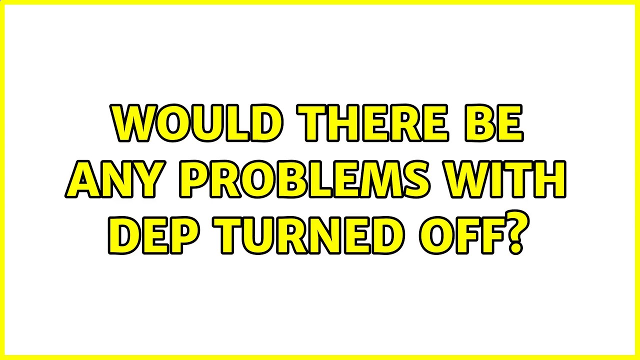 Would there be any problems with DEP turned off? - YouTube