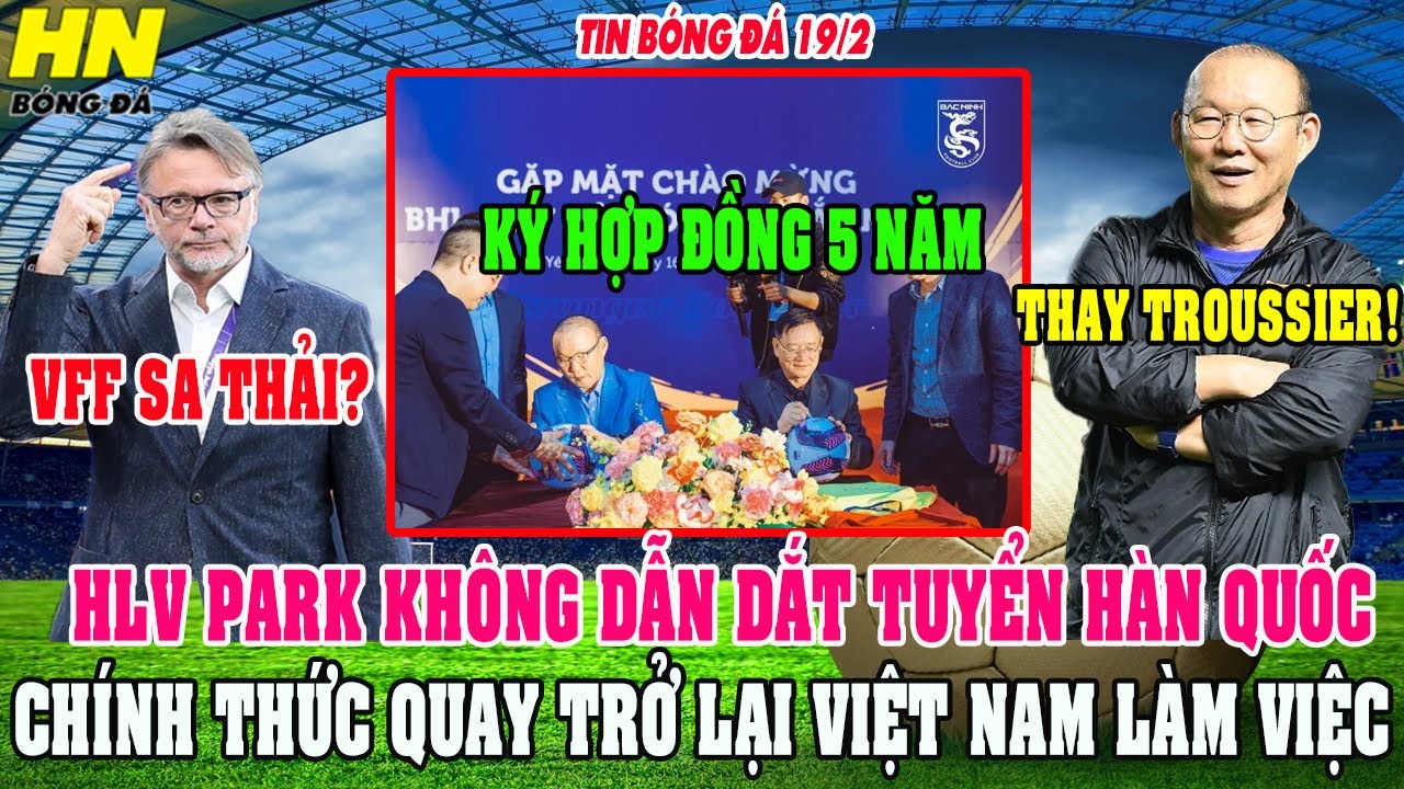 NÓNG: HLV PARK CHÍNH THỨC TRỞ LẠI VIỆT NAM LÀM VIỆC, TROUSSIER BAY VỀ ...