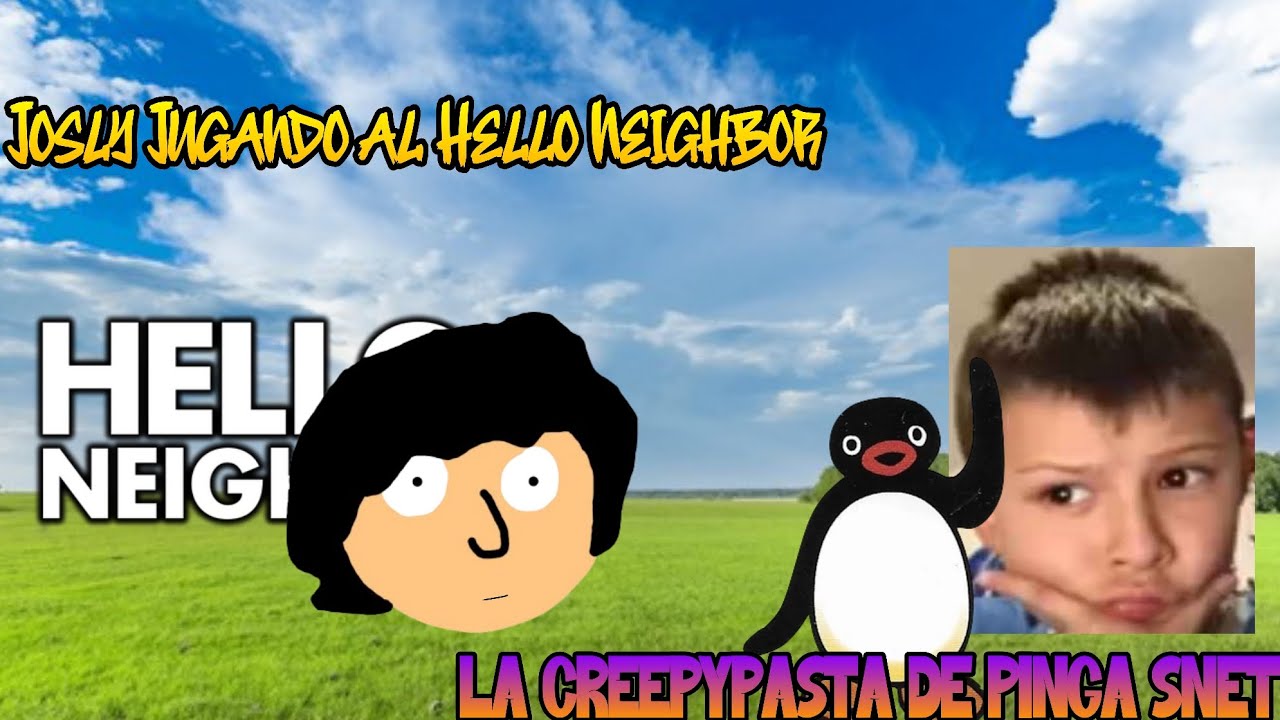 Josly jugando al hello neighbor pre alpha + La Creepypasta de Pinga ...
