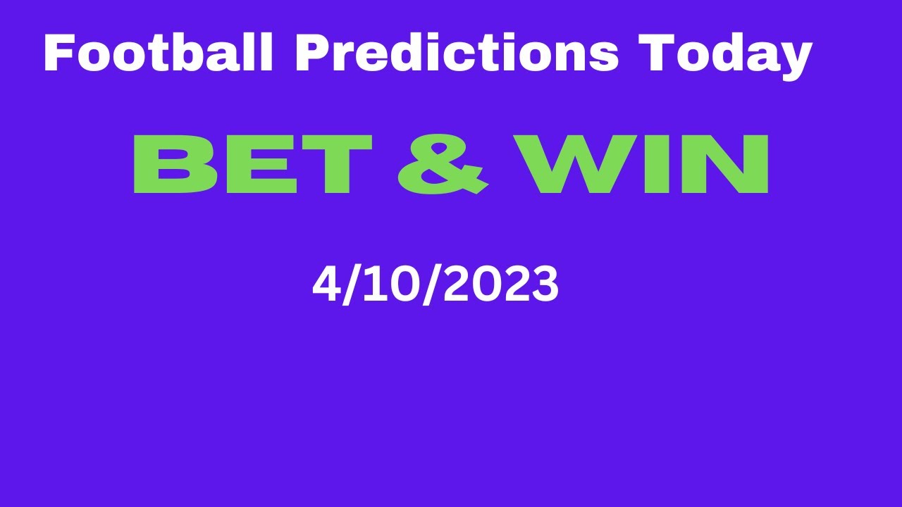 Football Predictions Today 4/10/2023 | Accurate Football Betting Tips ...