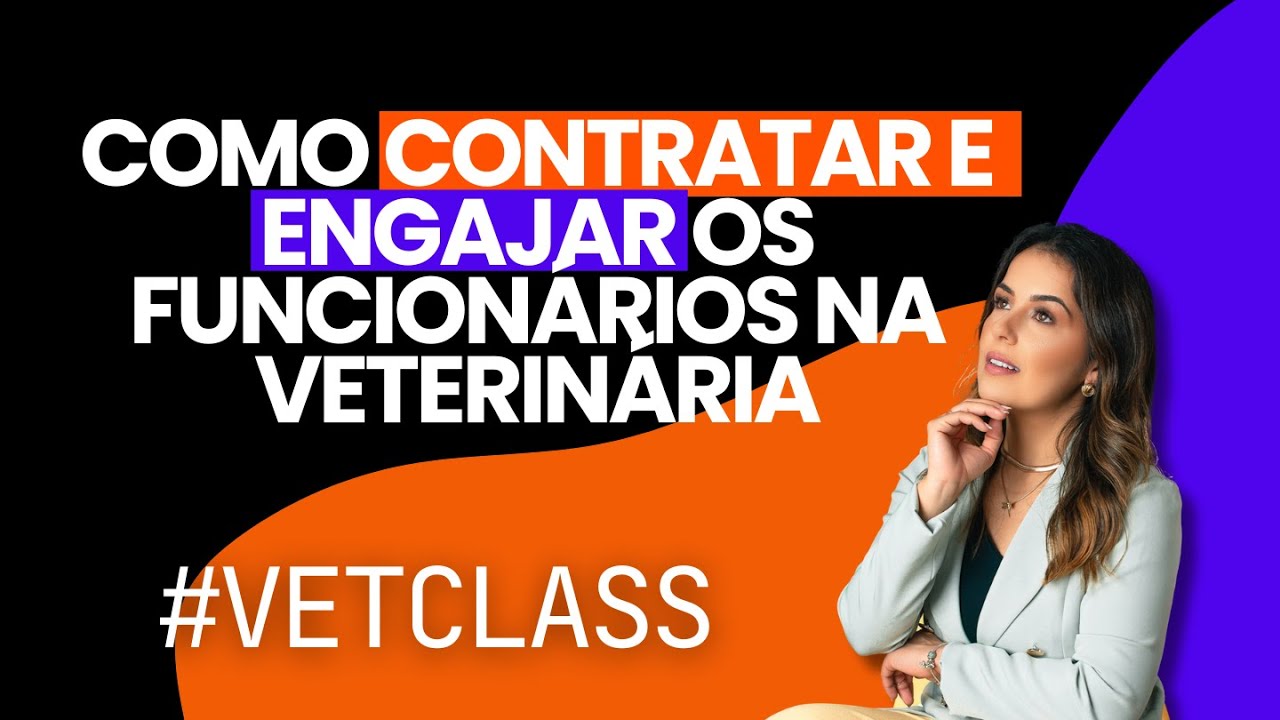 Vet Class #282 | Como contratar e engajar os funcionários na clínica ...