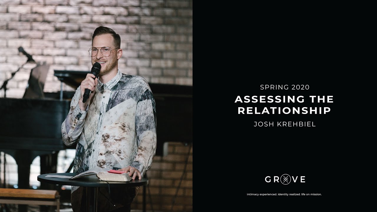 ASSESSING THE RELATIONSHIP | JOSH KREHBIEL | GROVE CHURCH - YouTube