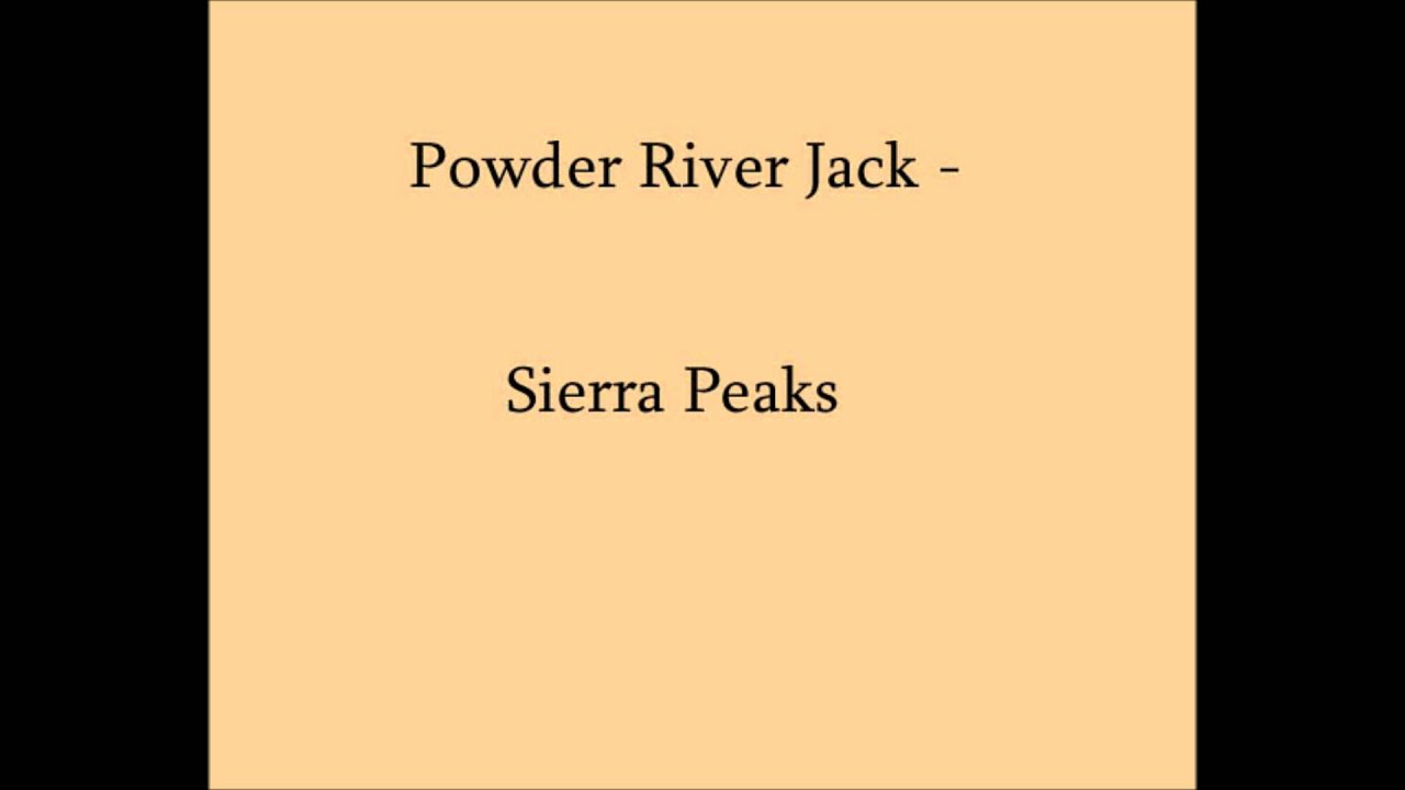 Powder River Jack - Sierra Peaks (Sierry Petes) - YouTube