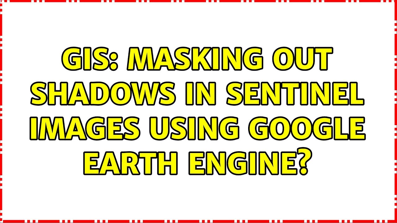 GIS: Masking out shadows in Sentinel images using Google Earth Engine ...