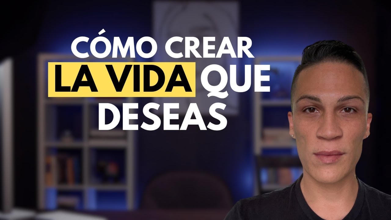 Cómo Crear la Vida que Deseas - YouTube