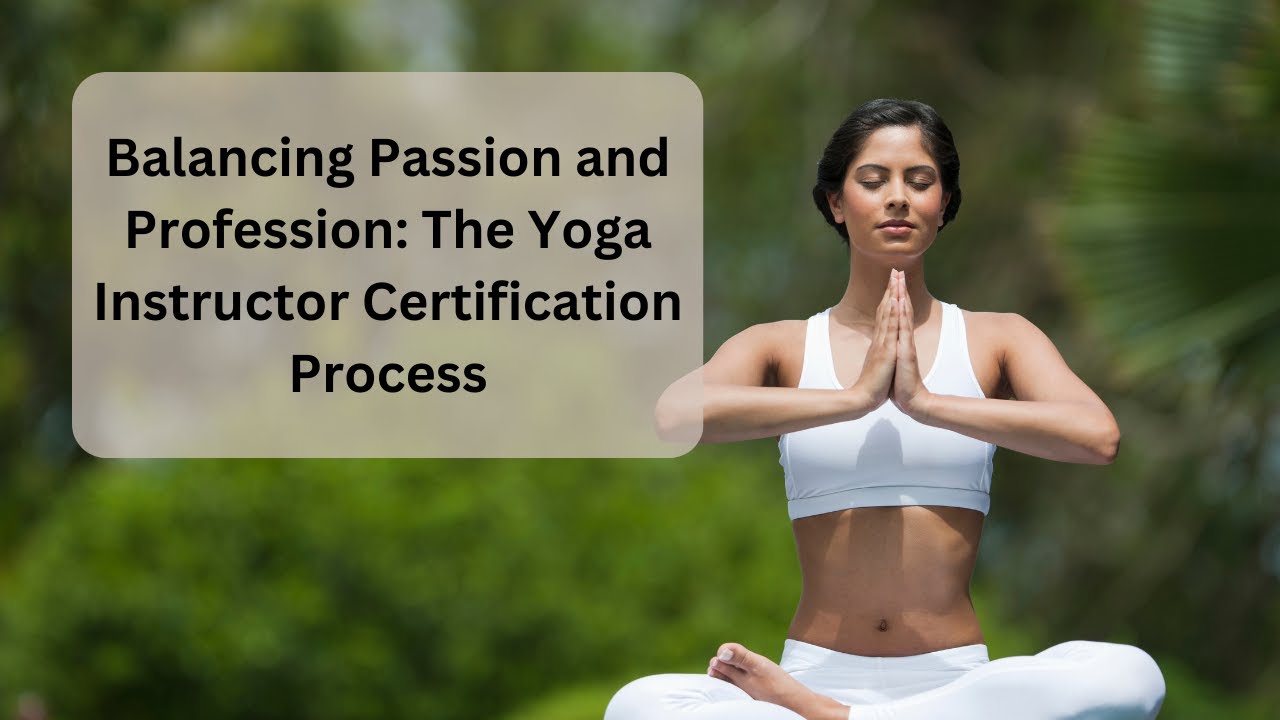 Balancing Passion and Profession: The Yoga Instructor Certification Process - YouTube