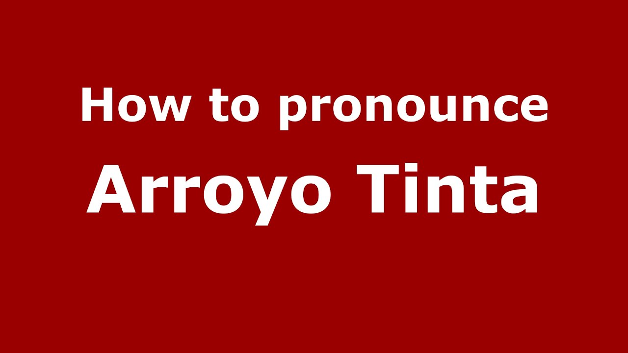 How to pronounce Arroyo Tinta (Mexico/Mexican Spanish) - PronounceNames ...