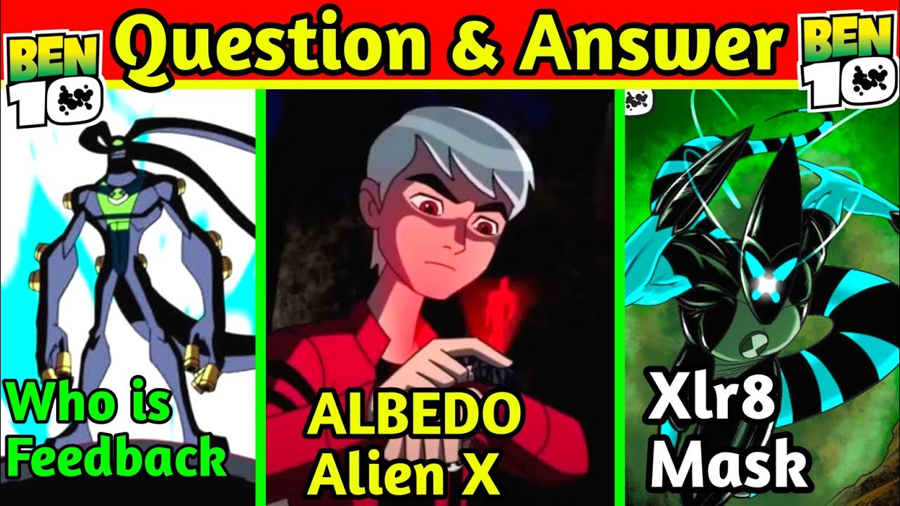 Ben 10 Q&A- 9 | ALBEDO Alien X, Who is Feedback, XLR8 Mask Scan ...