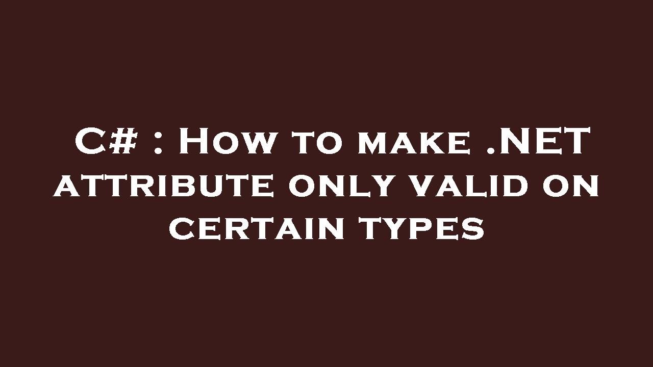 C# : How to make .NET attribute only valid on certain types - YouTube